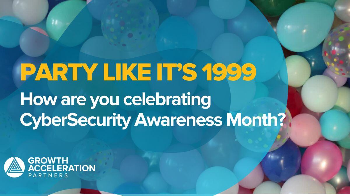Cybersecurity Awareness Month Were Partying Like Its 1999 But With